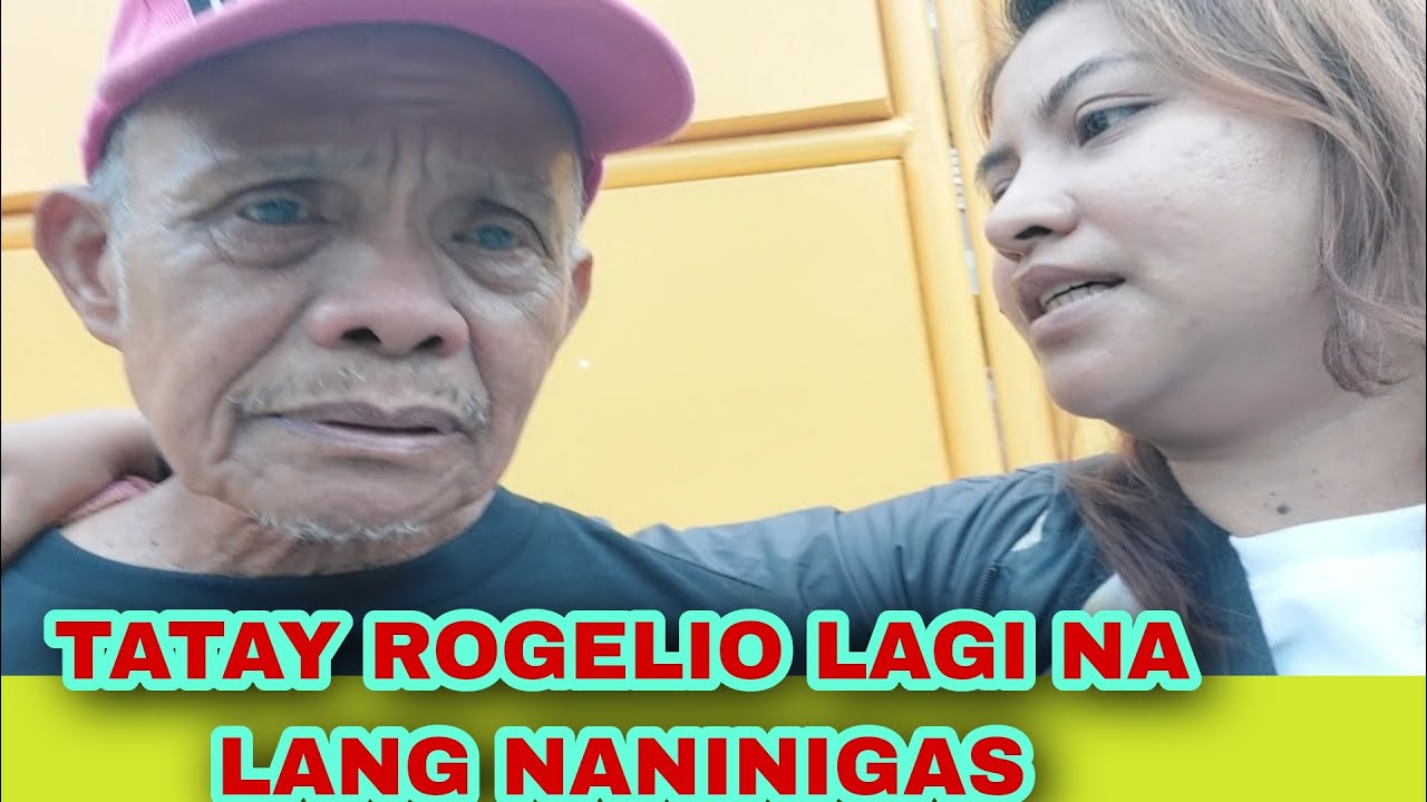 TATAY ROGELIO MAY HINAING NA NAMAN SA BUHAY//Rea Olarte - YouTube