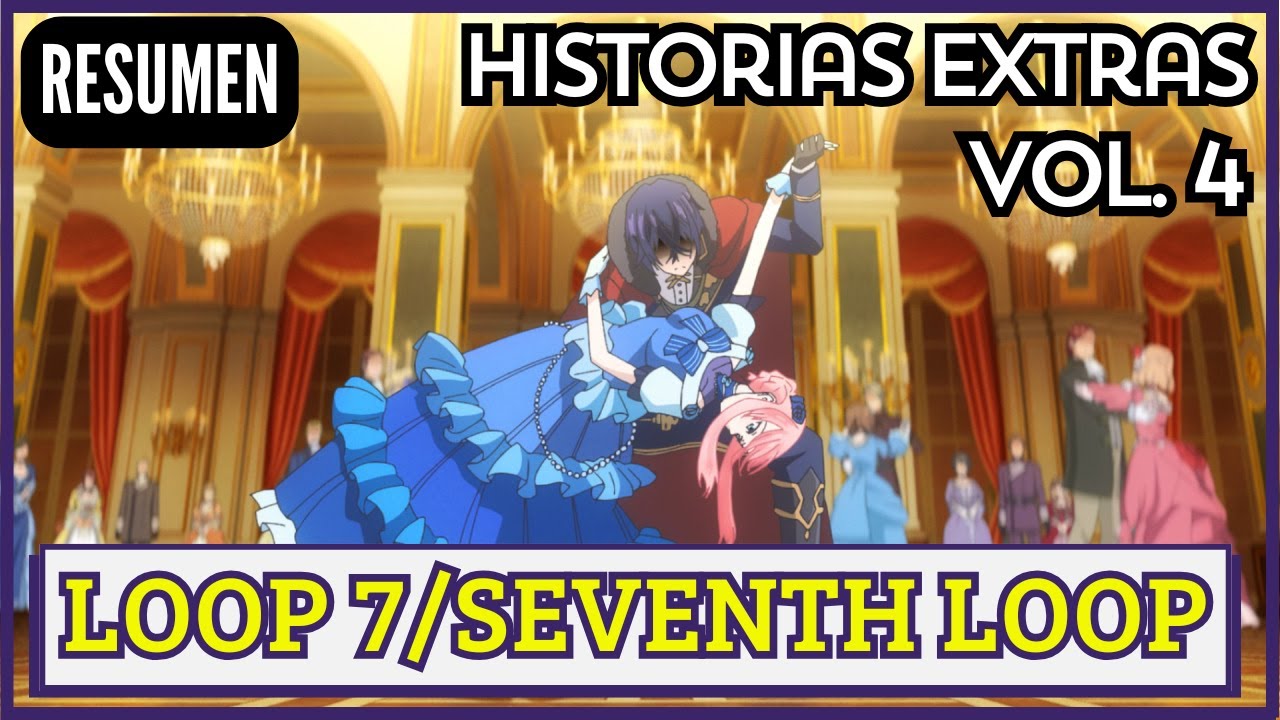 ⏳🌺 TODAS LAS HISTORIAS EXTRAS DE LOOP 7 VOLUMEN 4 | LOOP 7 KAIME NO ...