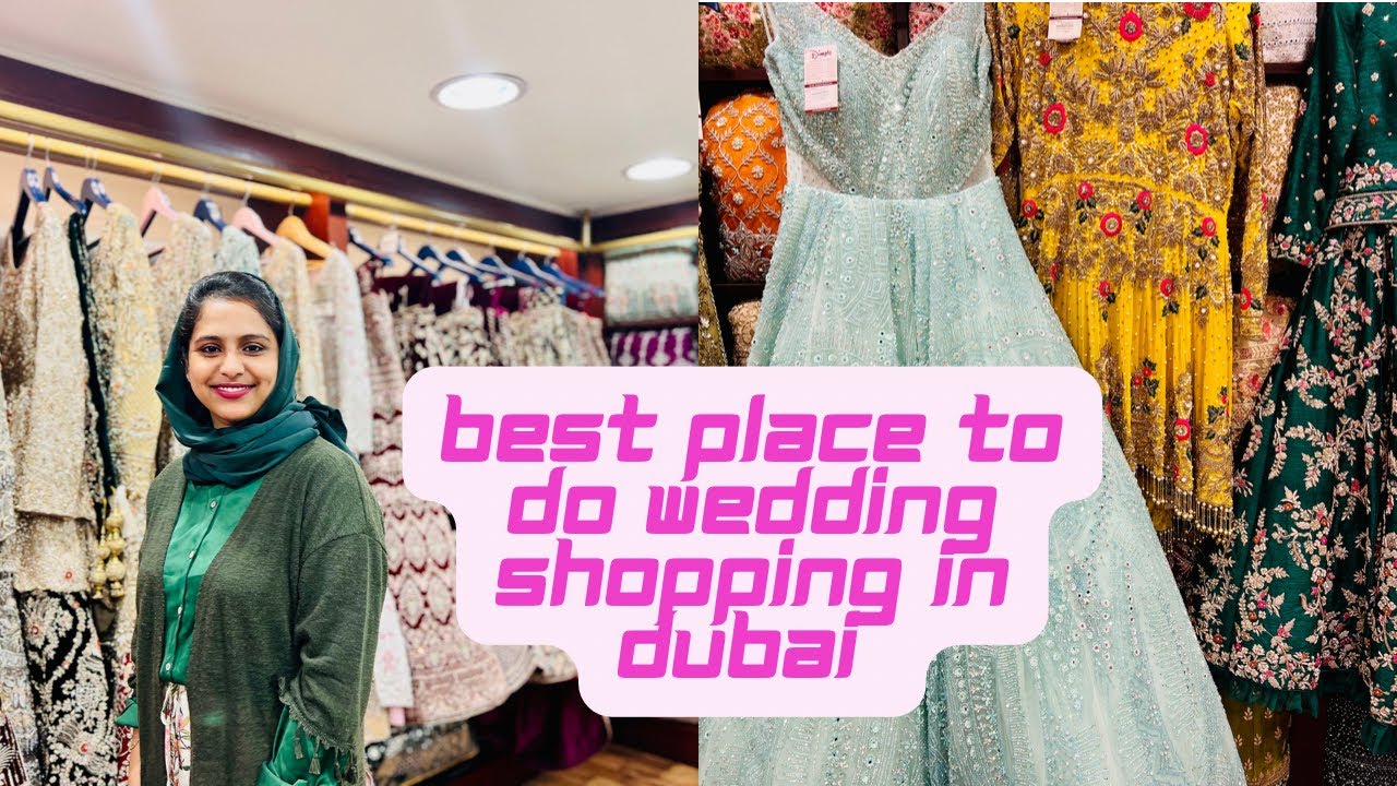 BEST PLACE TO DO WEDDING SHOPPING IN DUBAI || SHOPPING IN DUBAI - YouTube