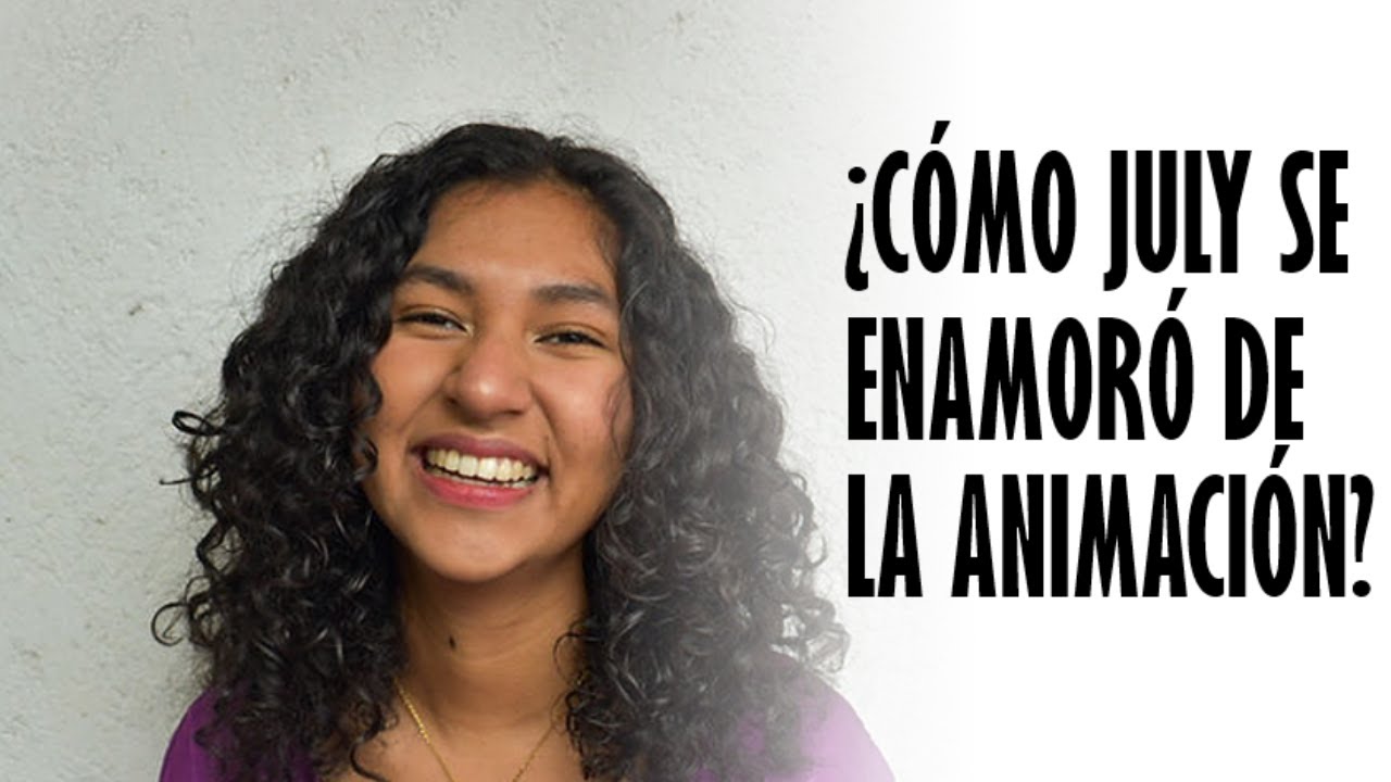 ¿CÓMO JULY SE ENAMORÓ DE LA ANIMACIÓN? - CINE A TU LADO [CONOCE A ...