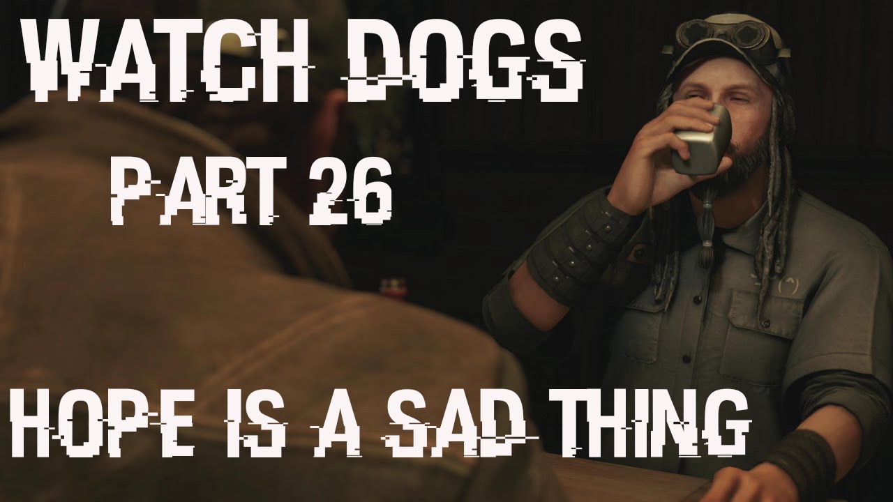 Watch Dogs Walkthrough Gameplay Part 26 "Hope is a Sad Thing" PS4 | Let ...