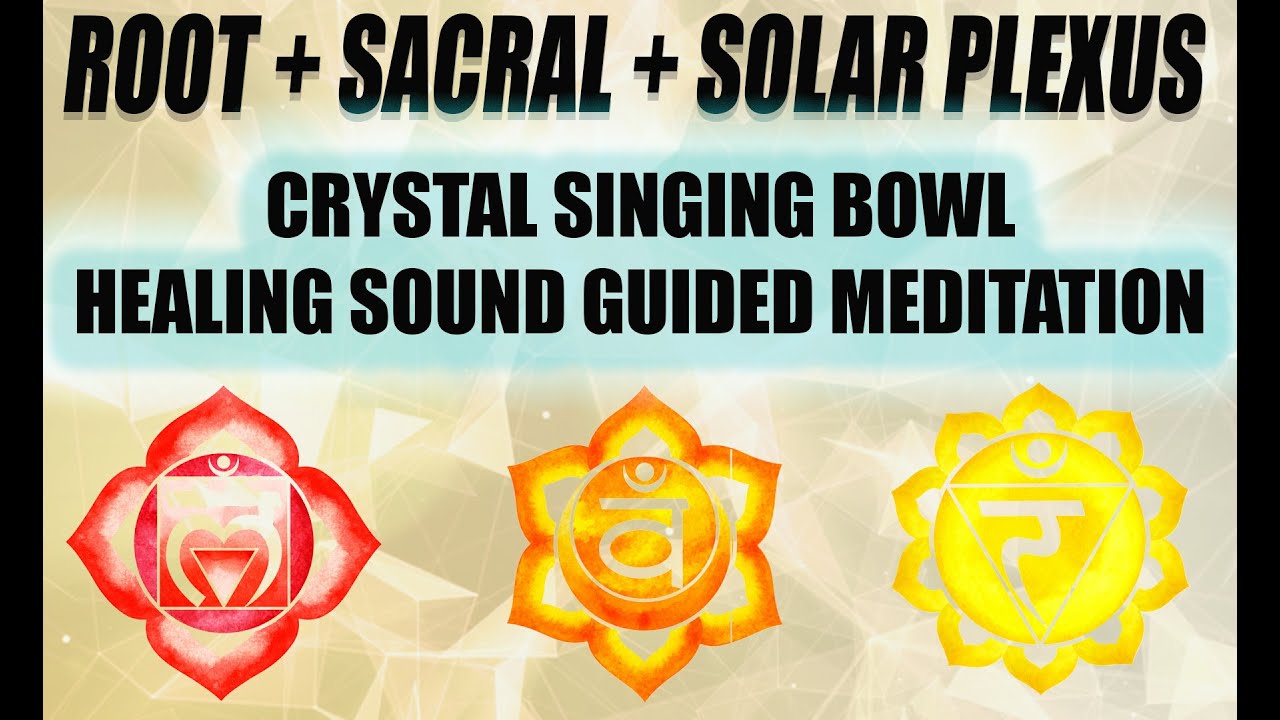 Root, Sacral & Solar Plexus Chakra Crystal Singing Bowl Meditation ...