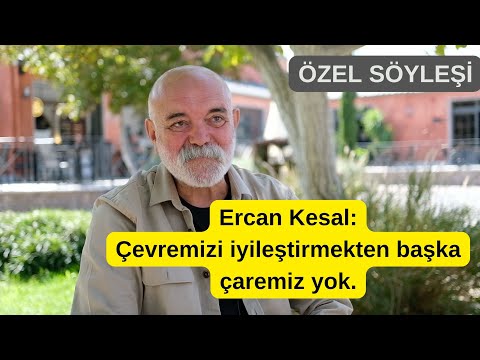 Ercan Kesal özel söyleşi