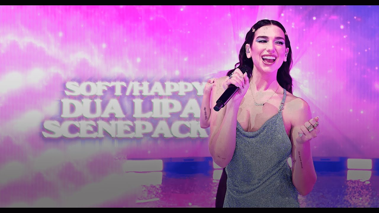 happy/soft dua lipa | scenepacks - YouTube