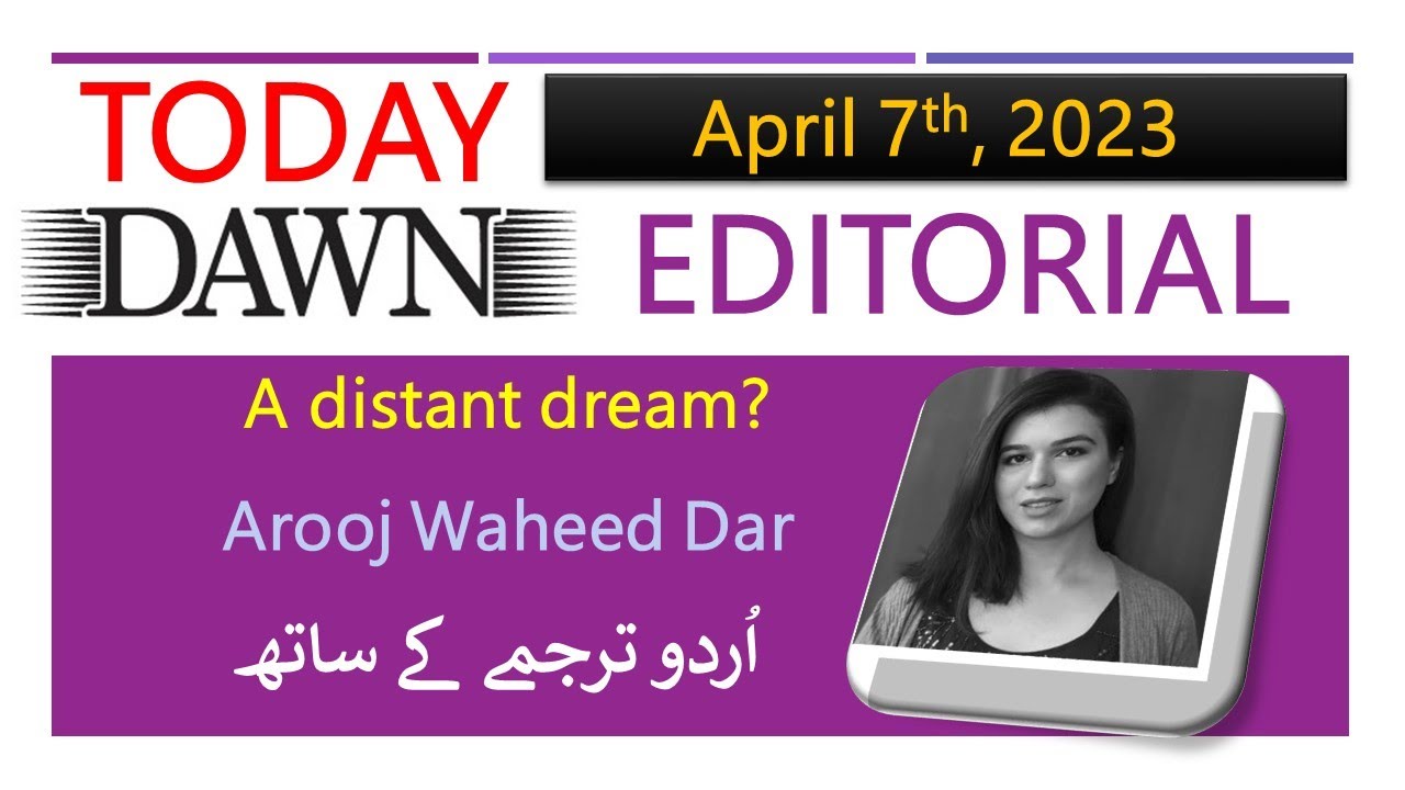 A distant dream? Arooj Waheed Dar Today 8th April Dawn Editorial with Urdu Translation ...