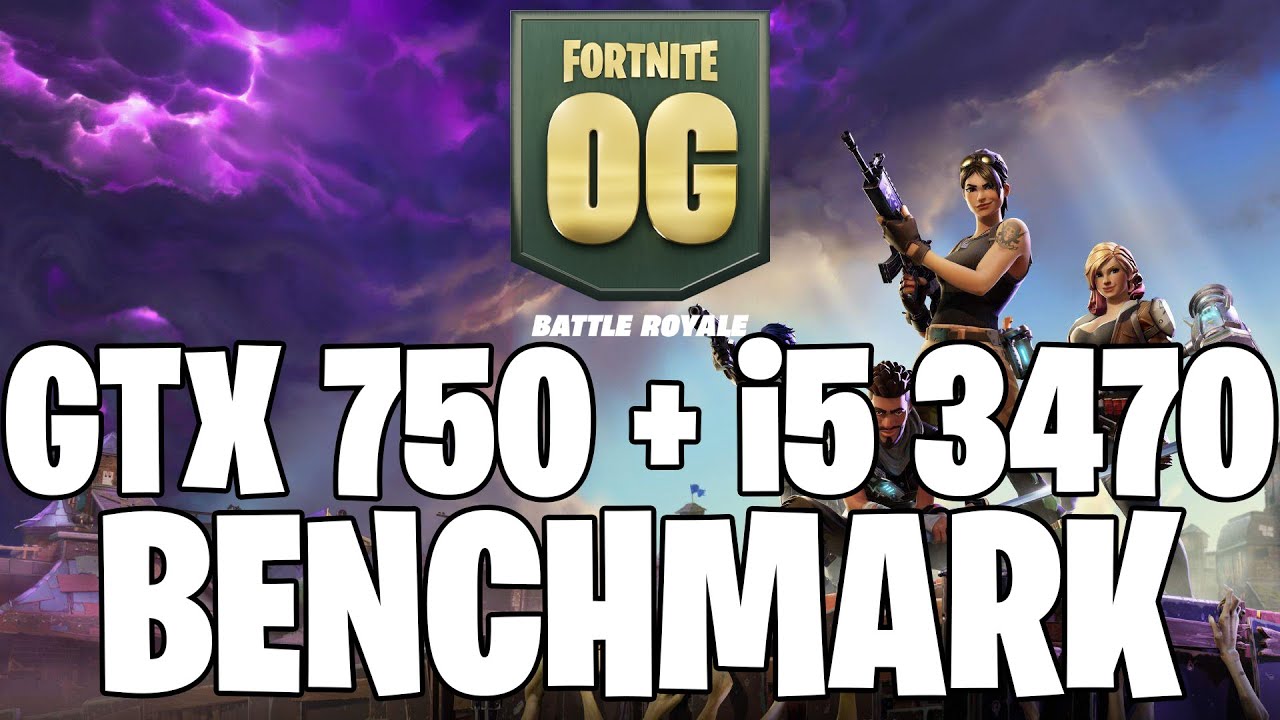 Fortnite Chapter 4: Season OG | GTX 750 1GB & i5 3470 | Performance ...