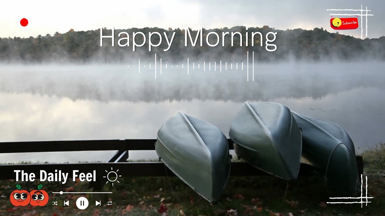 Happy Morning - Chill morning songs to start your day ~ Chill Music ...
