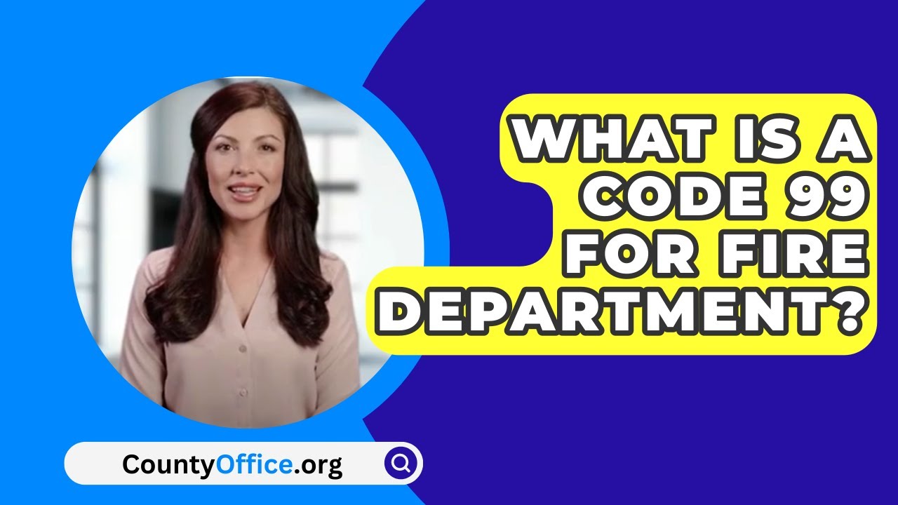 What Is A Code 99 For Fire Department CountyOffice YouTube what-is-a-code-99-for-fire-department-countyoffice-youtube
