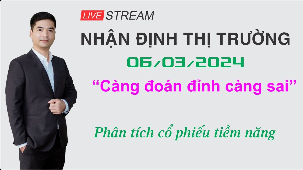 #125 Nhận định thị trường ngày 06/03/2024 - Càng đoán đỉnh càng sai ...