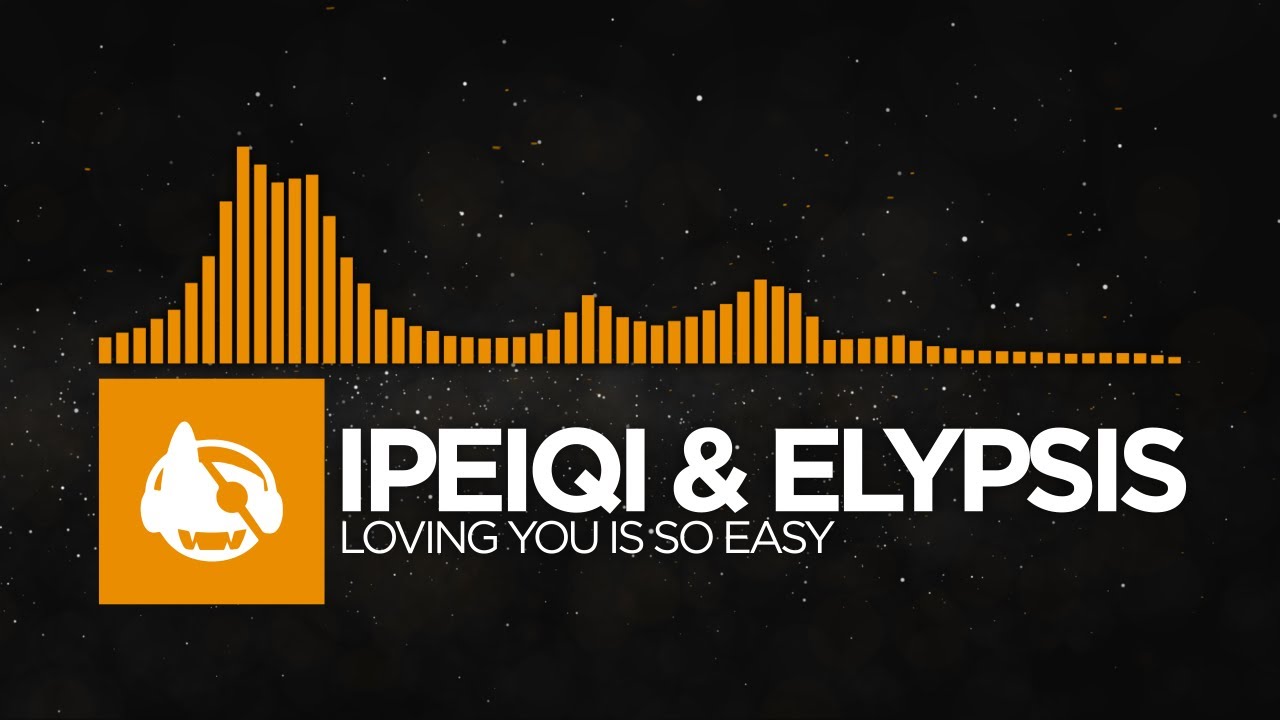 [Melodic House] - IPeiqi & Elypsis - Loving You Is So Easy [Loving You ...