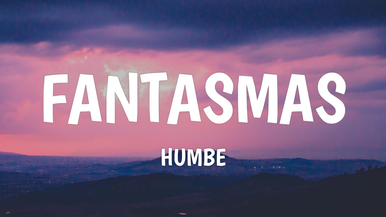 Humbe - fantasmas (Letra/Lyrics) - YouTube