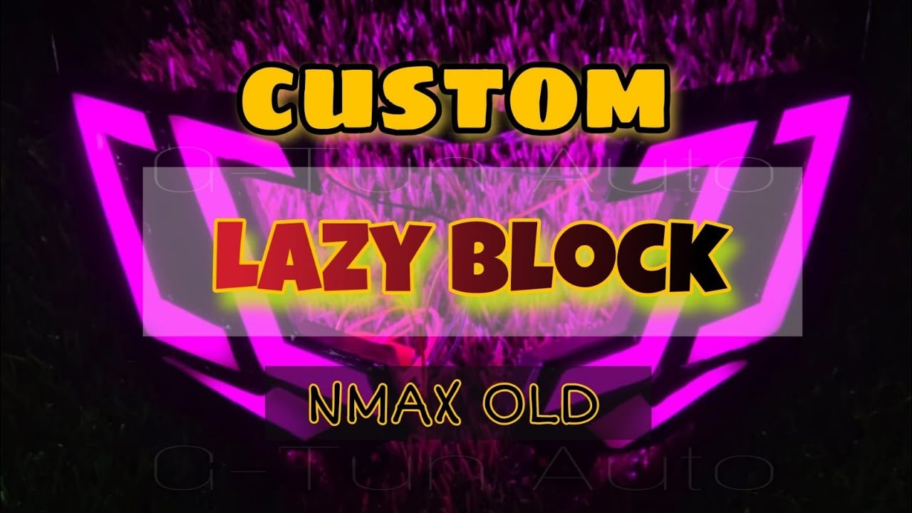 Lazy Block Custom NMax Old ⁉️ - YouTube