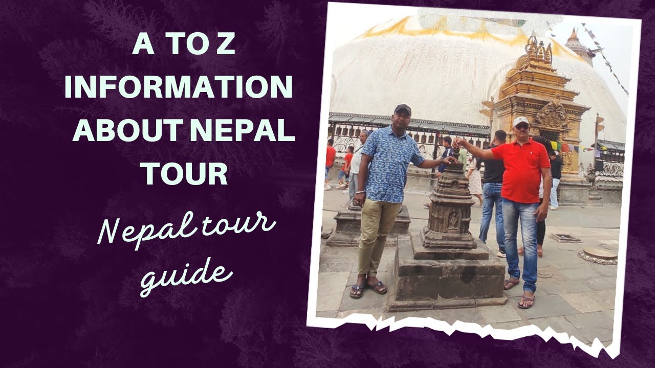 COMPLETE NEPAL TOUR GUIDE | A TO Z INFORMATION ABOUT NEPAL TOUR | NEPAL ...