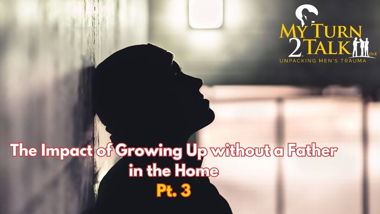 The Impact of Growing up Without a Father in the Home Pt 2 - YouTube