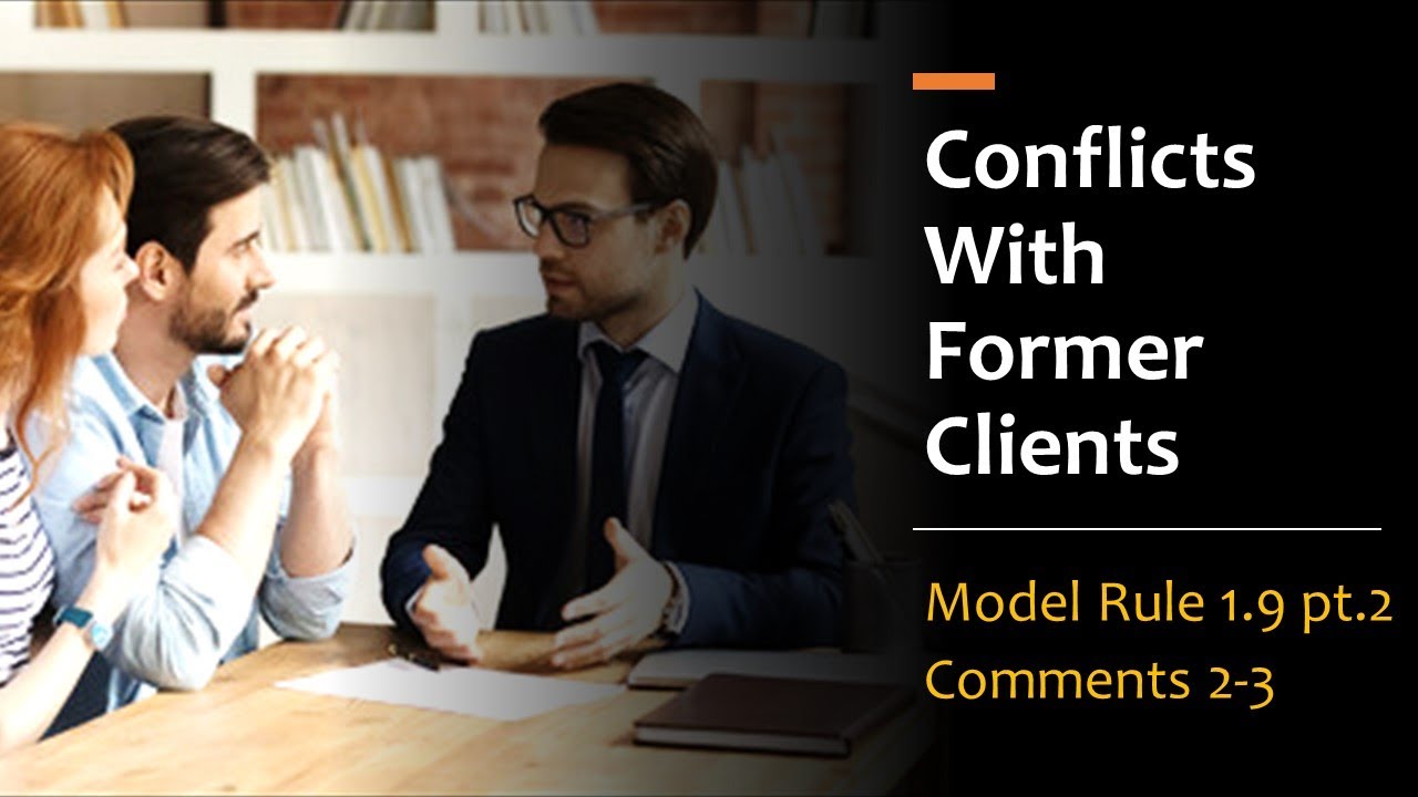 Conflicts of Interest with Former Clients - Model Rule 1.9 & Comments 2 ...