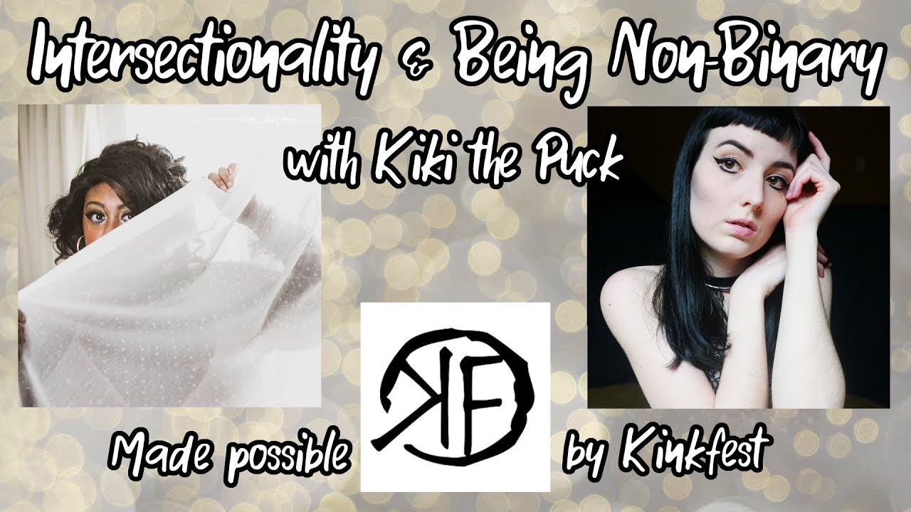 Intersectionality & Non-Binary Identity in the Kink Community: A Conversation With KikiThePuck ...