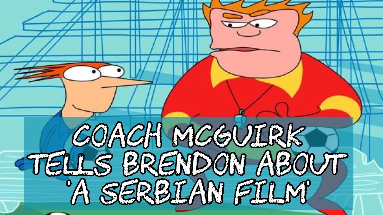 Coach McGuirk tells Brendon about 'A SERBIAN FILM' - YouTube