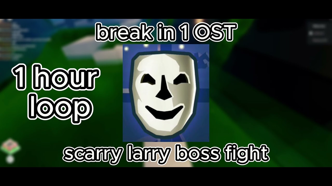 break in 1 scary Larry OST 1 hour loop - YouTube