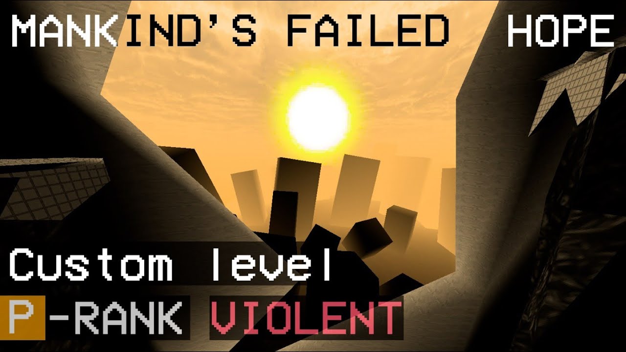 AN INTERESTING CUSTOM LEVEL // MANKIND'S FAILED HOPE // P-RANK VIOLENT ...