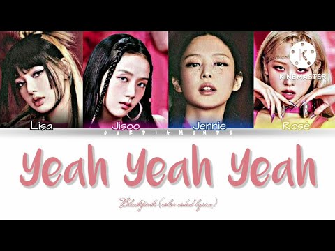 BLACKPINK (블랙핑크) Yeah Yeah Yeah (color coded lyrics ENG/HAN/ROM) - YouTube