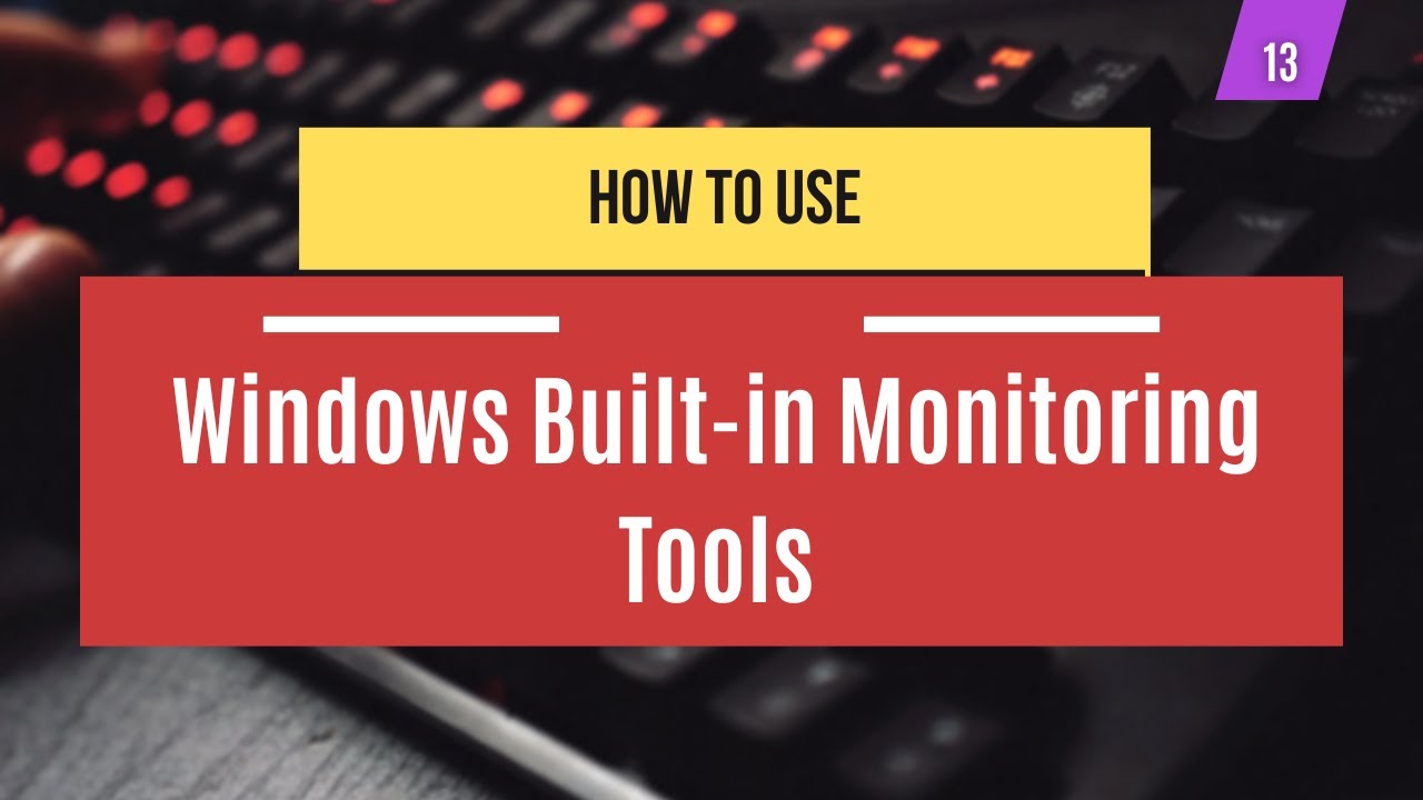 13 | How To Use Windows Built in Monitoring Tools | System ...