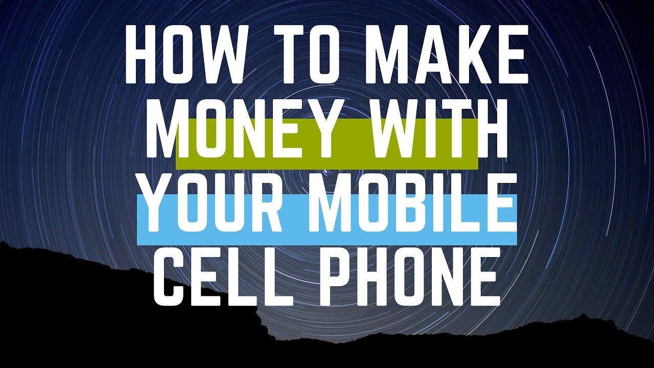 How To Make Money With Your Mobile Cell Phone - 2020 - YouTube