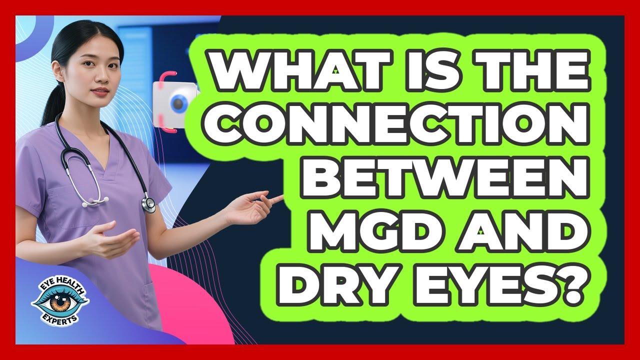 What Is The Connection Between MGD And Dry Eyes? - Eye Health Experts ...