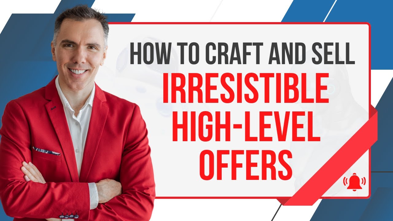 How to Craft and Sell Irresistible High Level Offers - YouTube