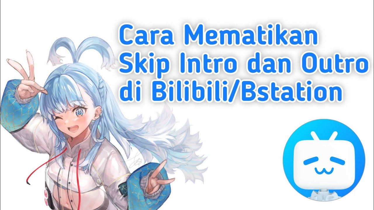 Cara Mematikan Skip Intro dan Skip Outro otomatis di Bilibili atau ...