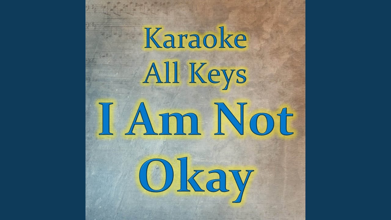 I Am Not Okay (Karaoke Version) - YouTube