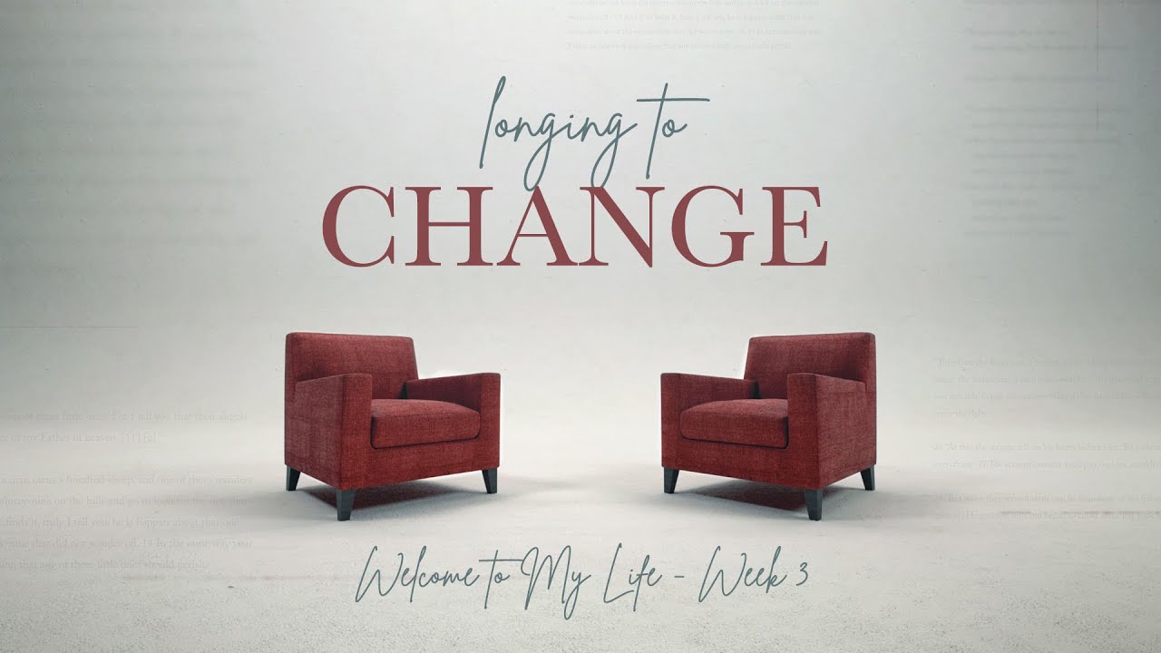 Welcome to My Life | Longing to Change: Part 3 - YouTube