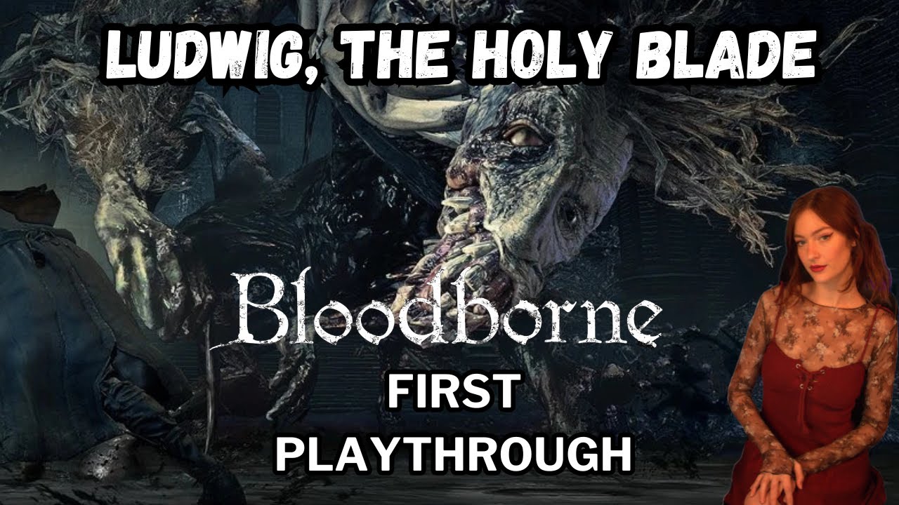 Ludwig, the Holy Blade Bloodborne First Playthrough - YouTube