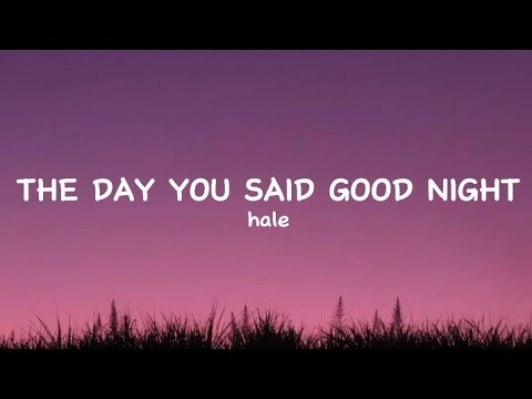 Hale - THE DAY YOU SAID GOOD NIGHT (Lyrics Video) - YouTube