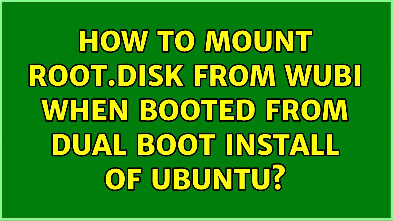 How To Mount Root disk From WUBI When Booted From Dual Boot Install Of Ubuntu YouTube how-to-mount-root-disk-from-wubi-when-booted-from-dual-boot-install-of-ubuntu-youtube