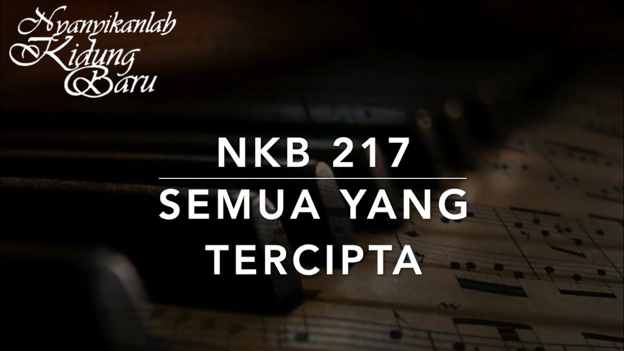 NKB 217 Semua yang Tercipta - Nyanyikanlah Kidung Baru - YouTube