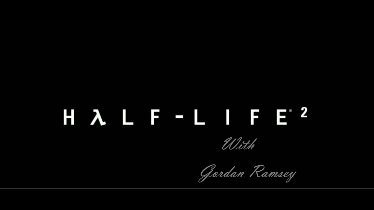 Half life 2 with Gordon Ramsay - YouTube