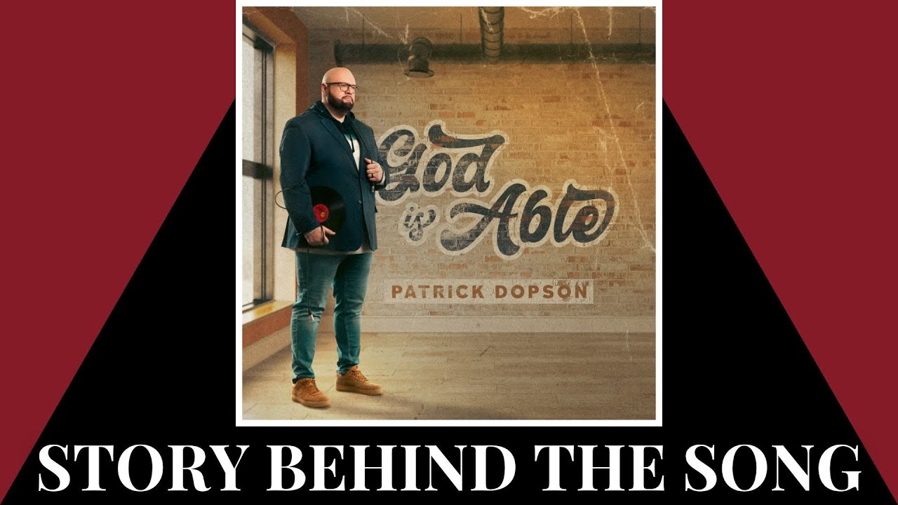 God Is Able - Patrick Dopson | Story Behind The Song - YouTube