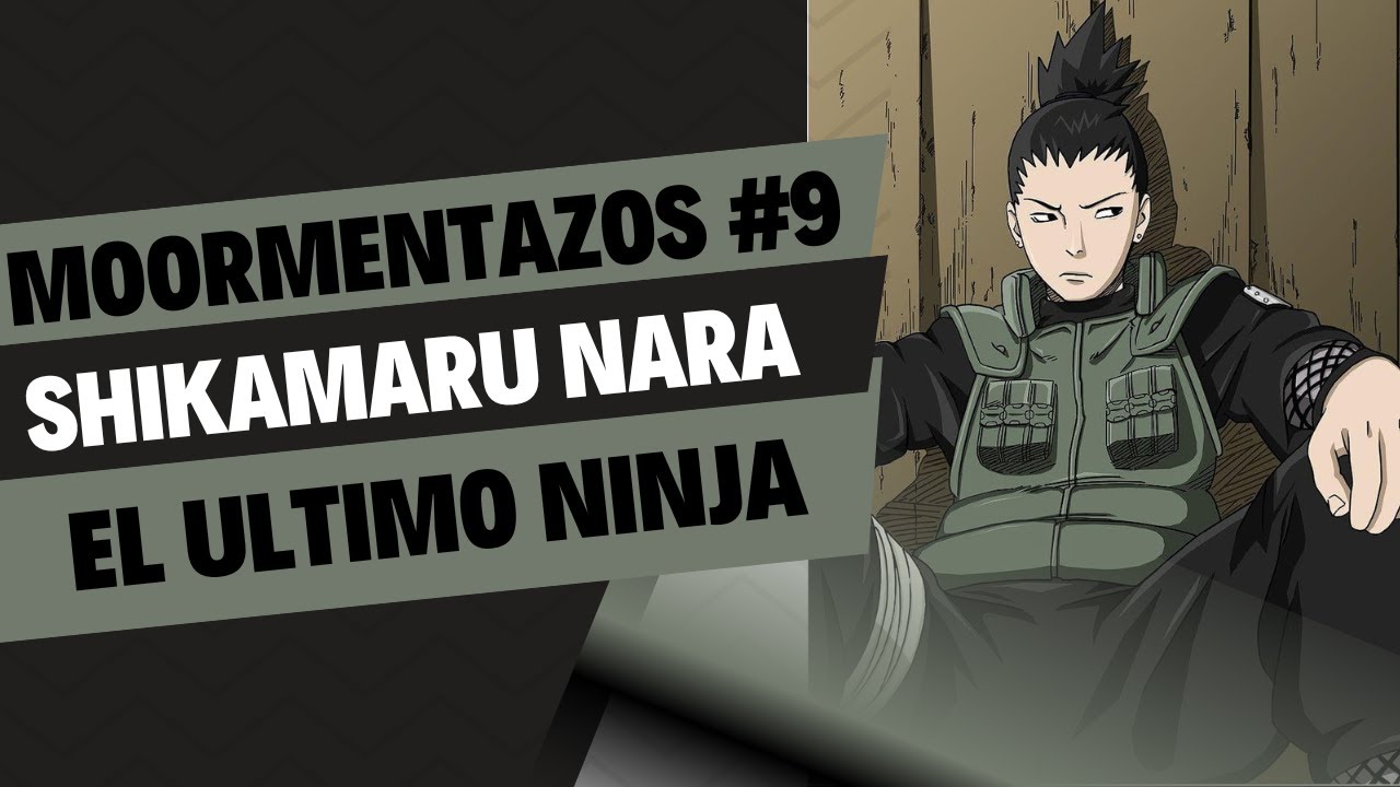Moormentazo#9 : Shikamaru Nara el ultimo Ninja - YouTube
