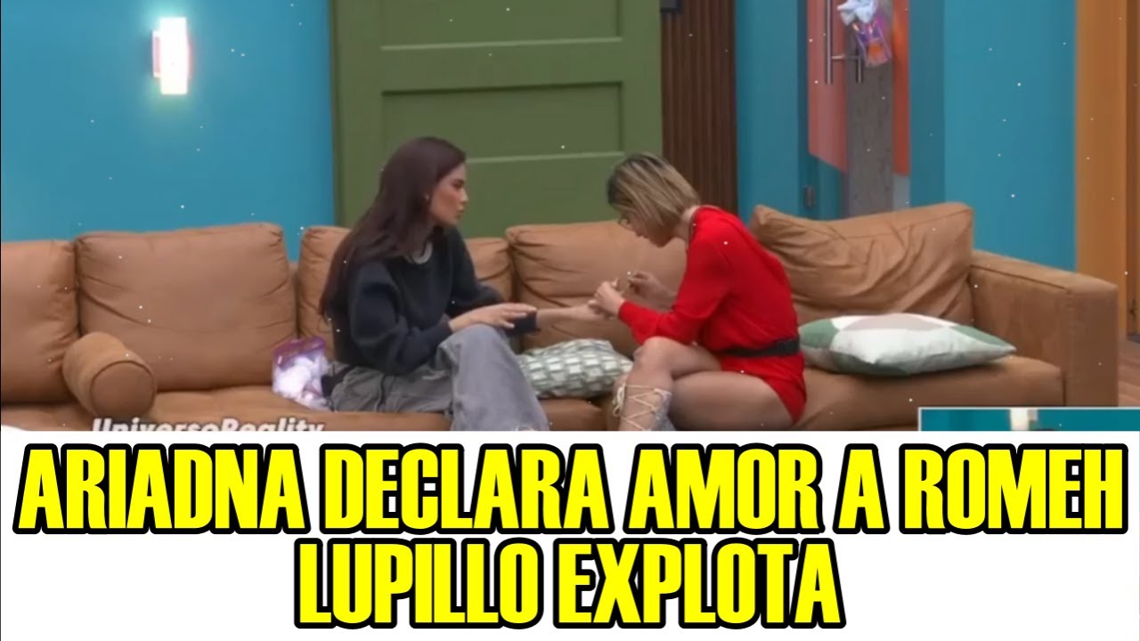 ARIADNA DECLARA SU AMOR POR ROMEH Y LUPILLO EXPLOTA! LA CASA DE LOS ...