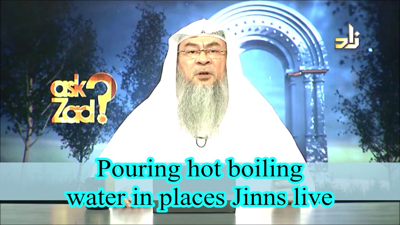 Pouring hot, boiling water in places where Jinn live - Assim al hakeem ...