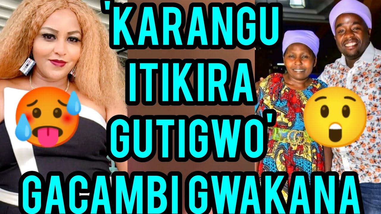 UURA THONI! 🥵KARANGU NDWIKAGA MUKAGUO KUUMA 2013_GACAMBI😲 - YouTube