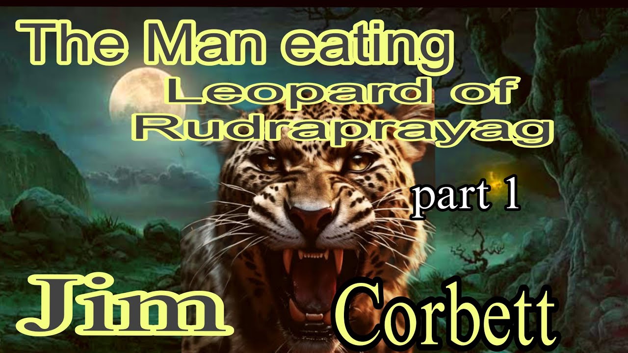 Man eater Leopard of Rudraprayag by Jim Corbett part 1 - YouTube