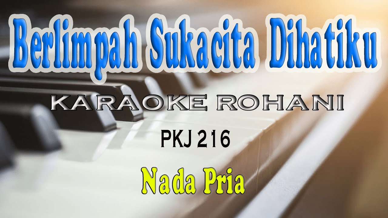 BERLIMPAH SUKACITA DIHATIKU ll KARAOKE ROHANI ll PKJ 216 ll NADA PRIA C ...