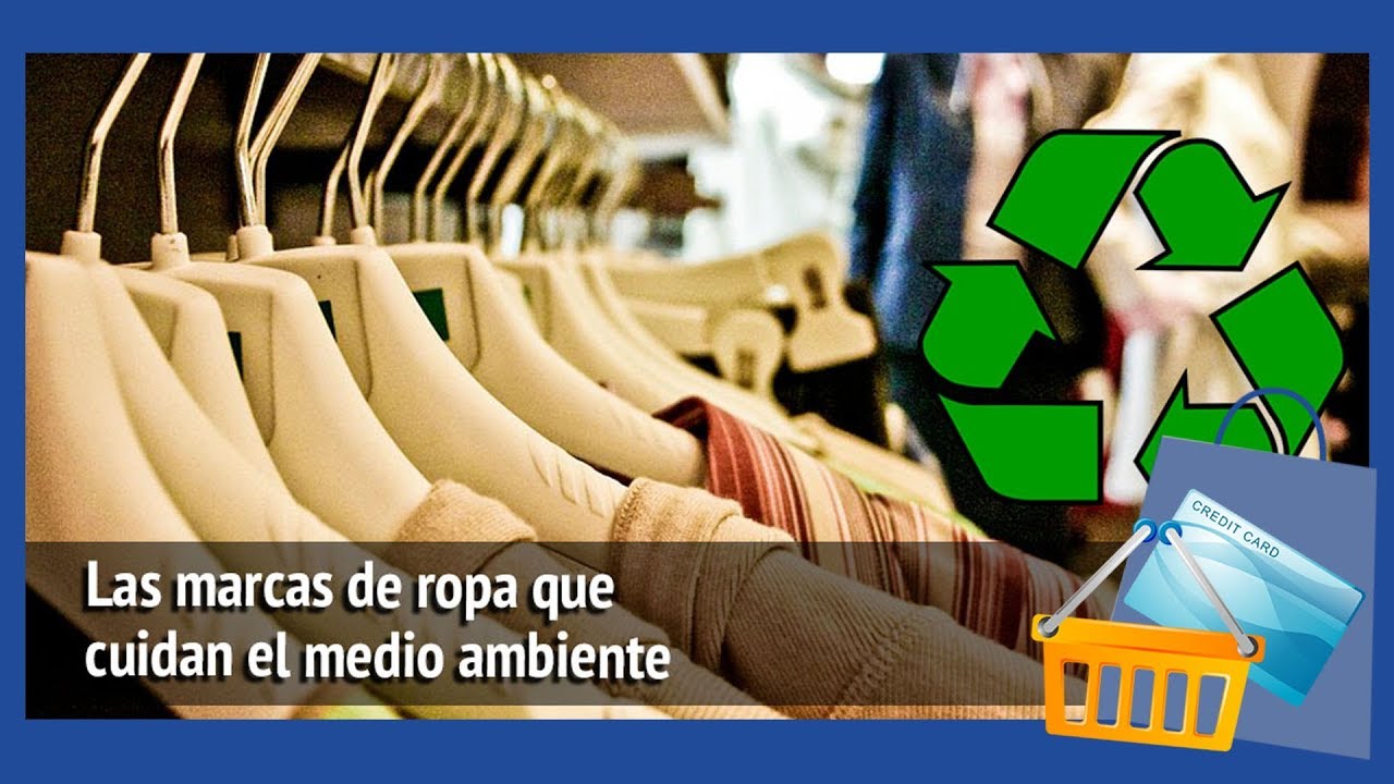 Las marcas de ropa que cuidan el medio ambiente - YouTube
