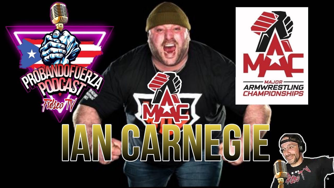ProbandoFuerza Podcast Ian Carnegie MAC Major armwrestling Championship ...