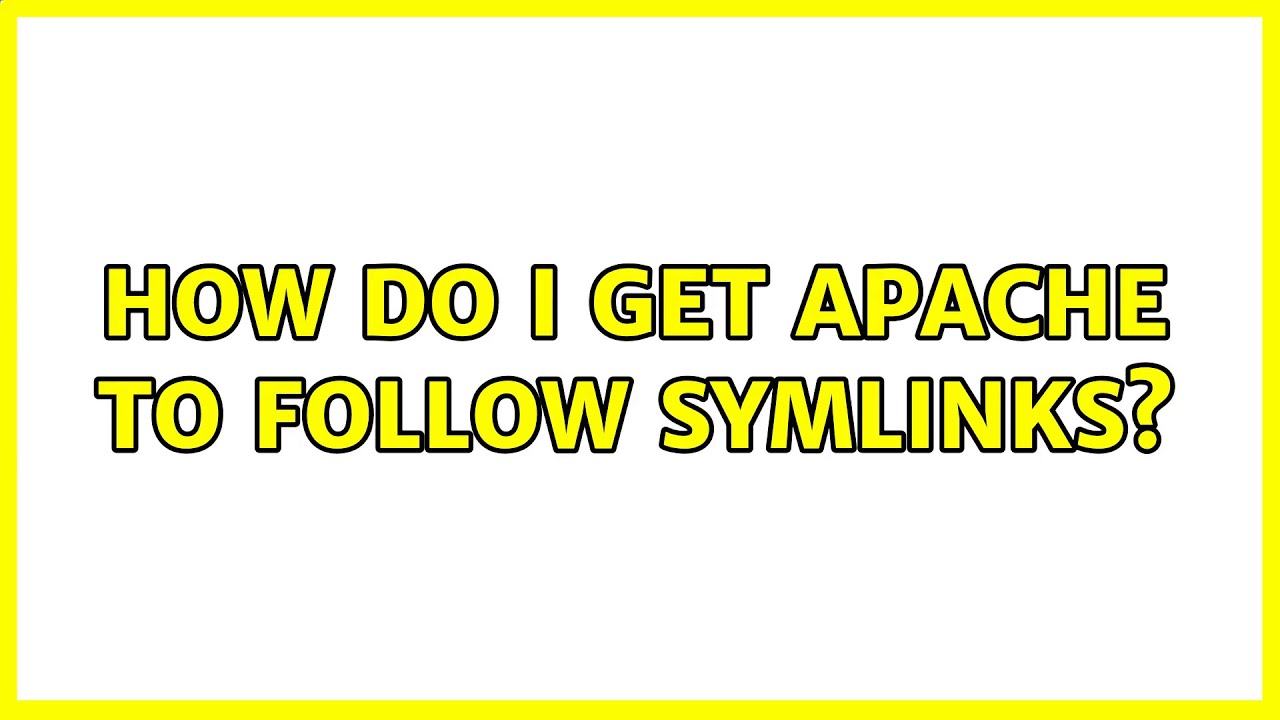 How Do I Get Apache To Follow Symlinks 4 Solutions YouTube how-do-i-get-apache-to-follow-symlinks-4-solutions-youtube