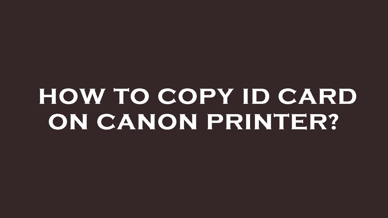 How To Copy Id Card On Canon Printer YouTube how-to-copy-id-card-on-canon-printer-youtube