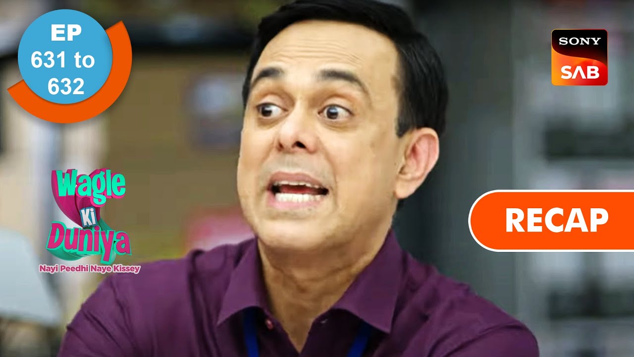 Wagle Ki Duniya - Ep 631 & Ep 632 - RECAP - वागले की दुनिया - YouTube