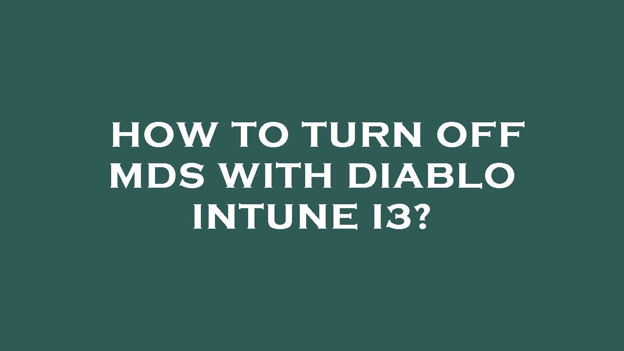How to turn off mds with diablo intune i3? - YouTube
