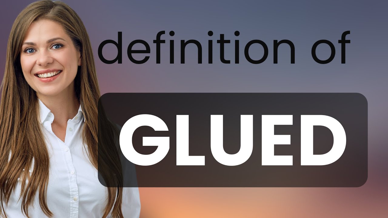 Glued • what is GLUED definition - YouTube